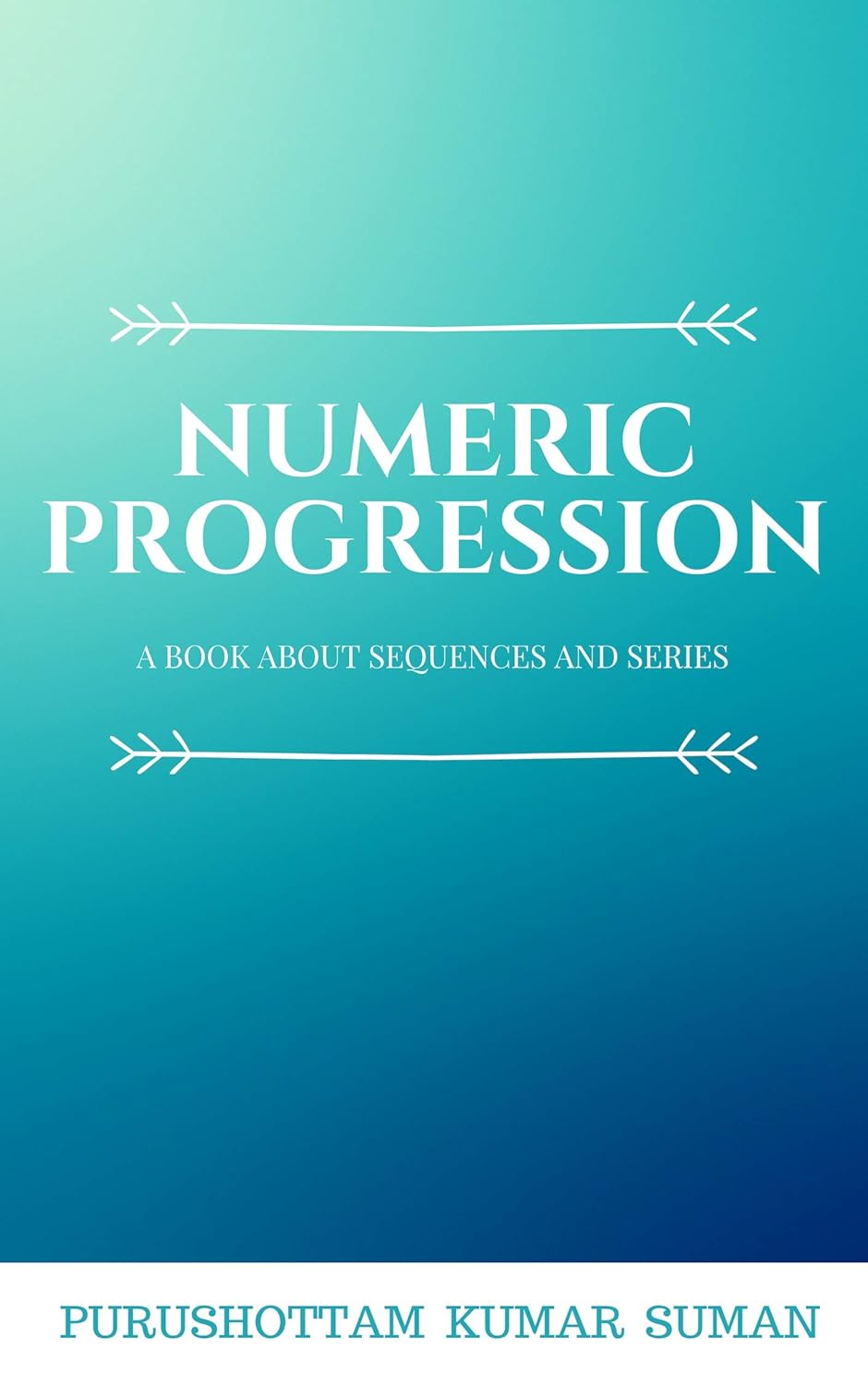 Numeric Progression: A book about sequences and series eBook : SUMAN ...