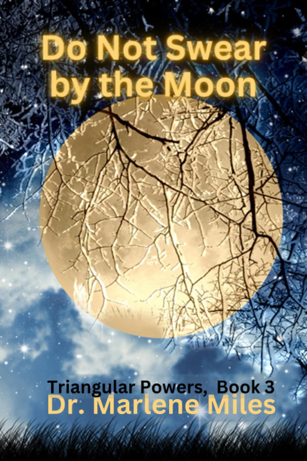 Do Not Swear by the Moon: Triangular Powers, Book 3: Miles, Marlene ...