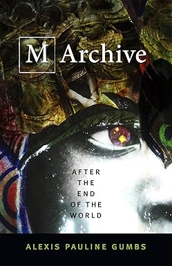 M Archive: After the End of the World: Gumbs, Alexis Pauline ...