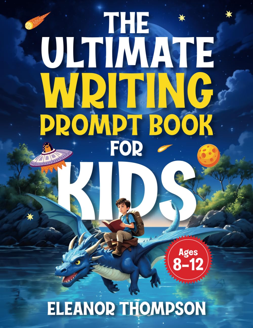 The Ultimate Writing Prompt Book for Kids Ages 8-12: a creative ...
