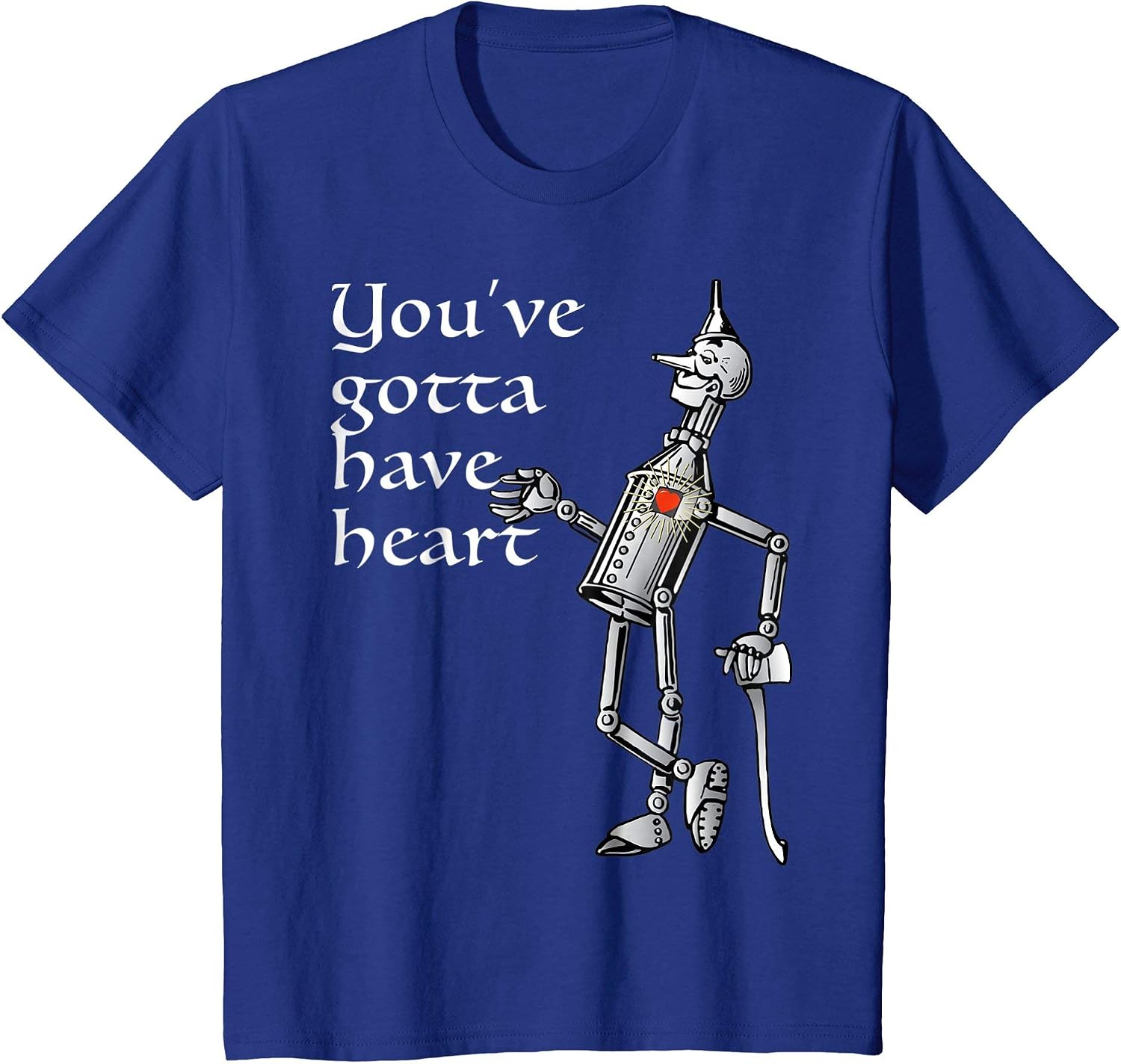 Amazon.com: Tin Man You've Gotta Have Heart T-shirt Wizard of Oz ...