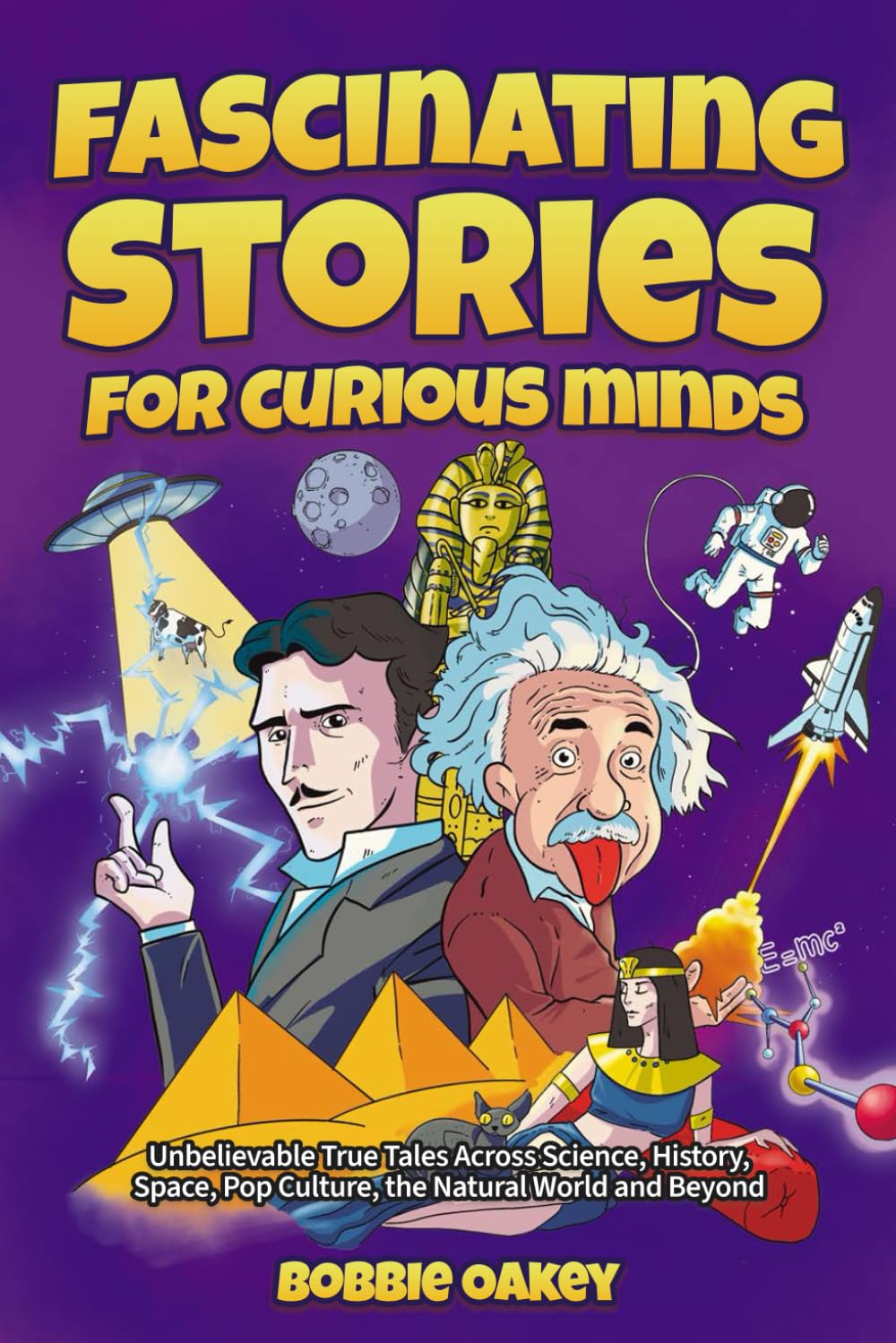 Fascinating Stories for Curious Minds: Unbelievable True Tales Across ...