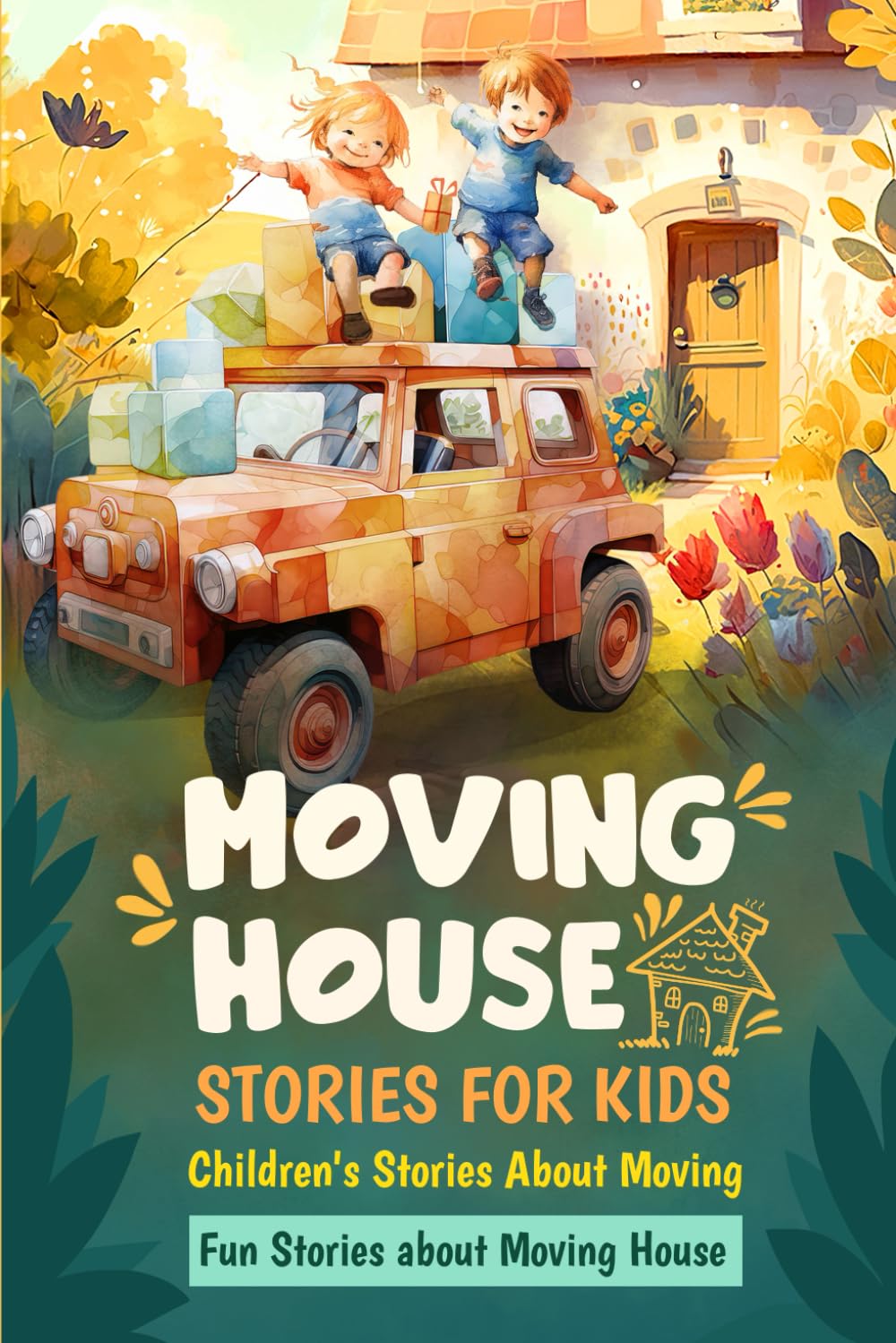 Moving House Stories for Kids: Children's Stories About Moving: Fun ...