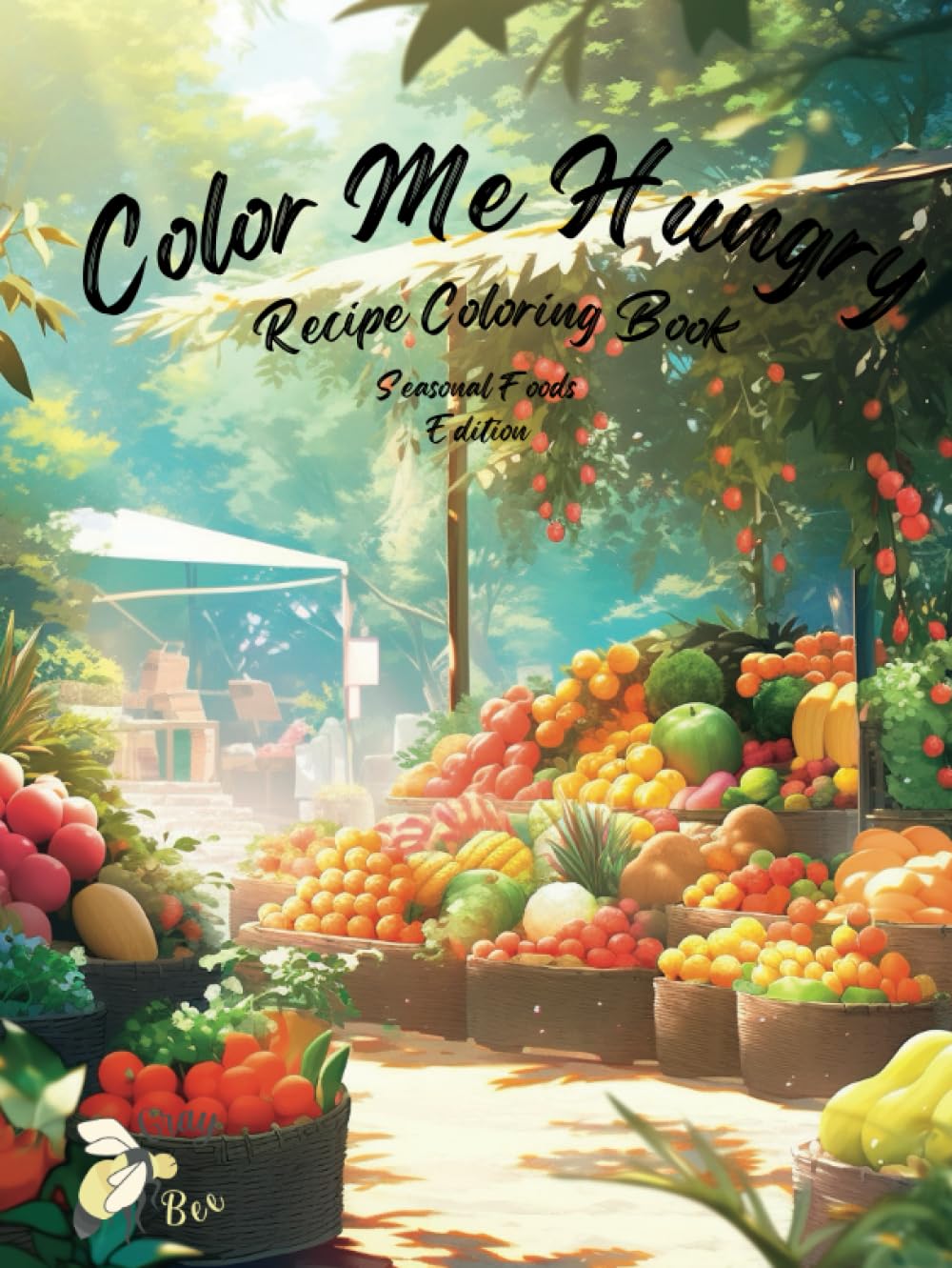 Color Me Hungry Recipe Coloring Book: Seasonal Foods Edition: Bee, Gray ...
