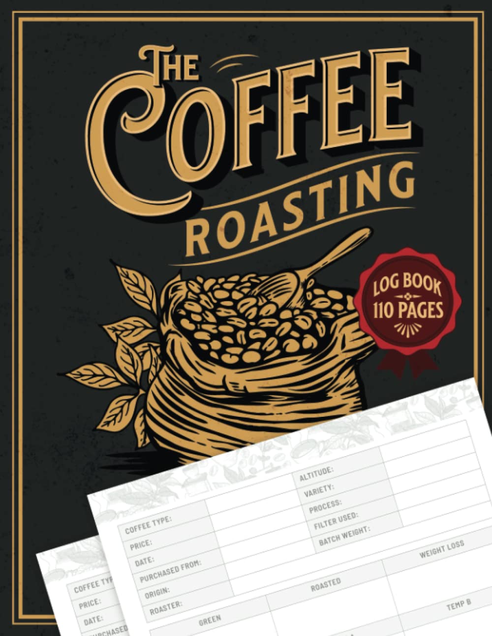 Coffee Roasting Log Book for Home Roasters: Coffee Roast Journal To ...