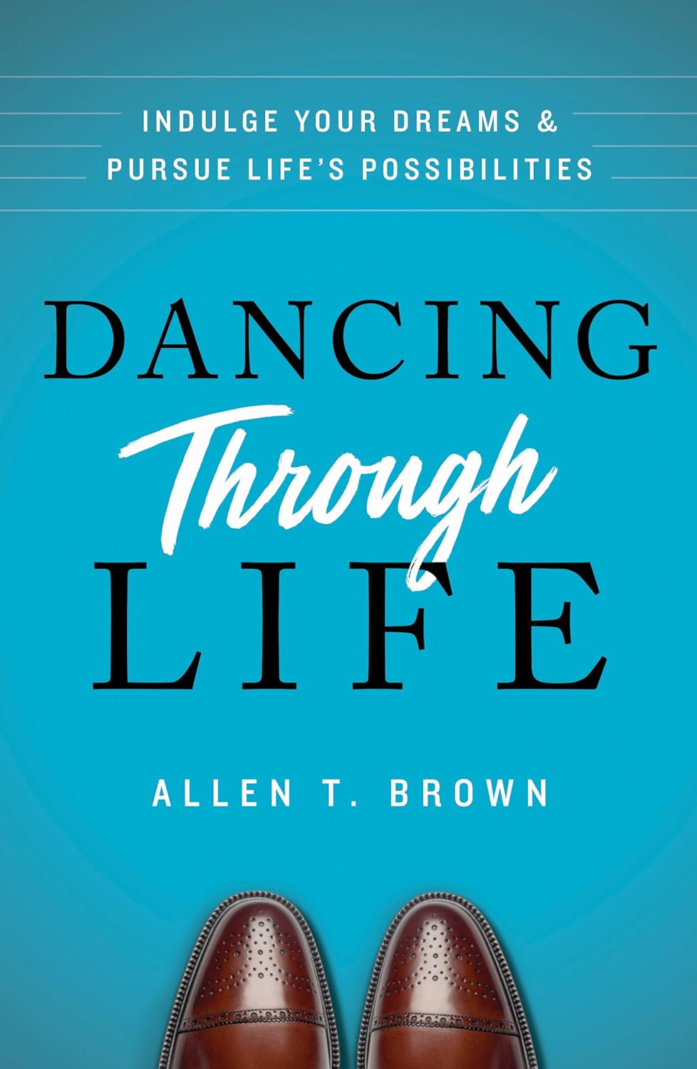Dancing Through Life: Indulge Your Dreams and Pursue Life's ...