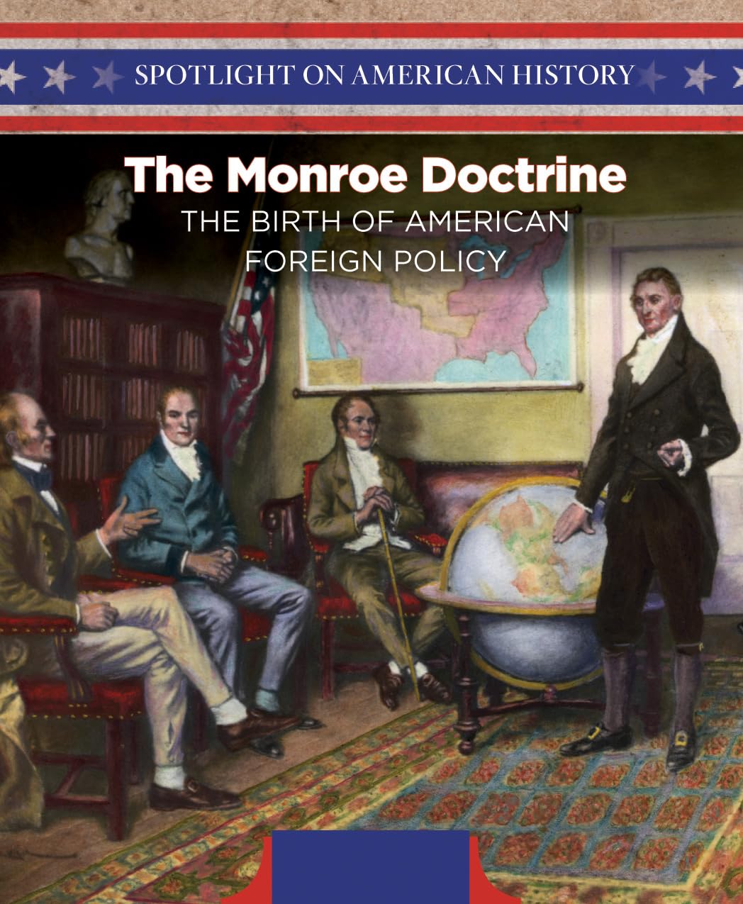 The Monroe Doctrine: The Birth of American Foreign Policy (Spotlight on ...