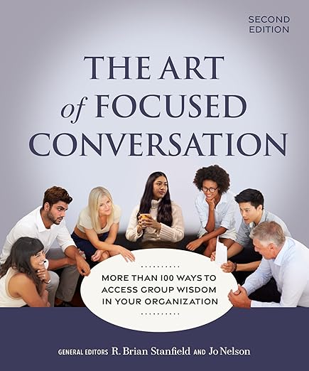 The Art of Focused Conversation, Second Edition: More Than 100 Ways to ...