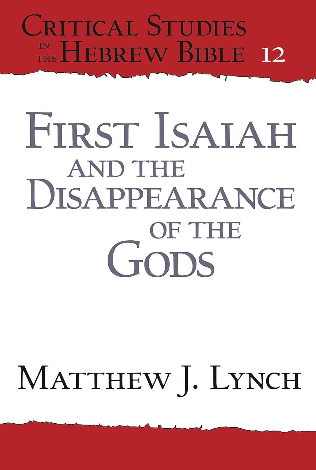 First Isaiah and the Disappearance of the Gods (Critical Studies in the ...