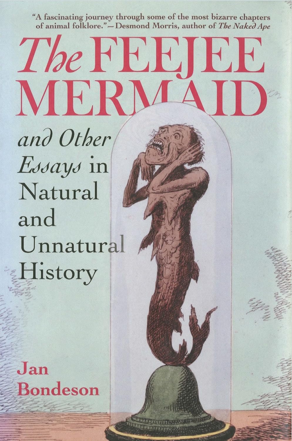 The Feejee Mermaid and Other Essays in Natural and Unnatural History ...