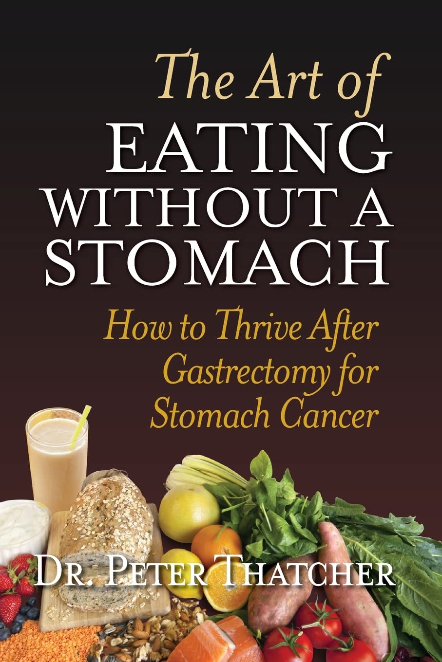 The Art Of Eating Without A Stomach: How To Thrive After Gastrectomy ...