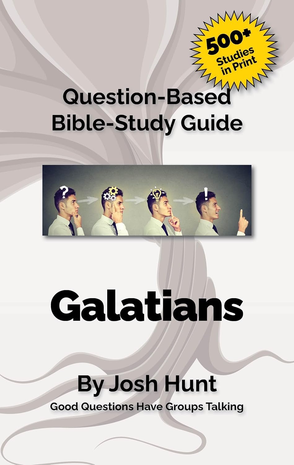 Question-based Bible Study Guides - Galatians: Good Questions Have ...