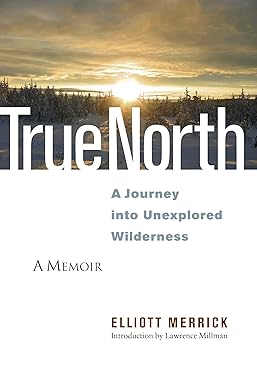 True North: A Journey into Unexplored Wilderness: Merrick, Elliott ...