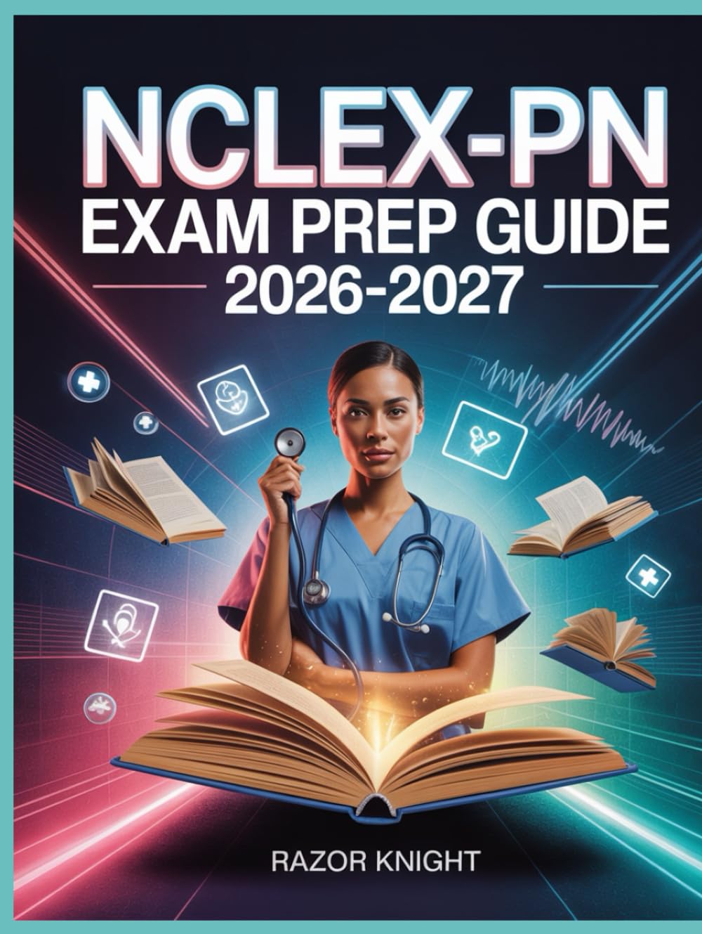 NCLEX-PN Exam Prep Guide 2026–2027: Practical Nurse Comprehensive Study ...