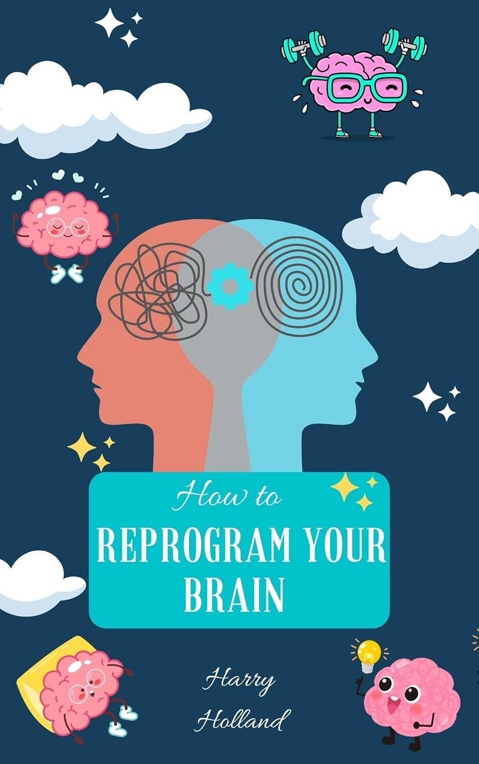 Amazon.com: How to Reprogram Your Brain: A Practical Guide to ...