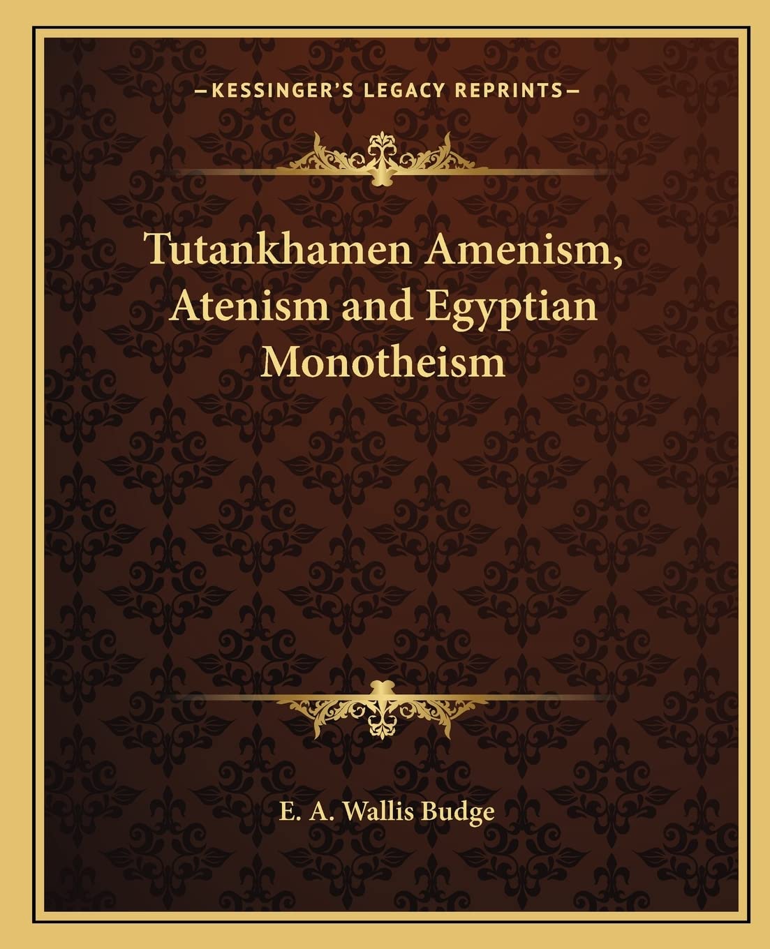 Tutankhamen Amenism, Atenism and Egyptian Monotheism: Budge Sir ...