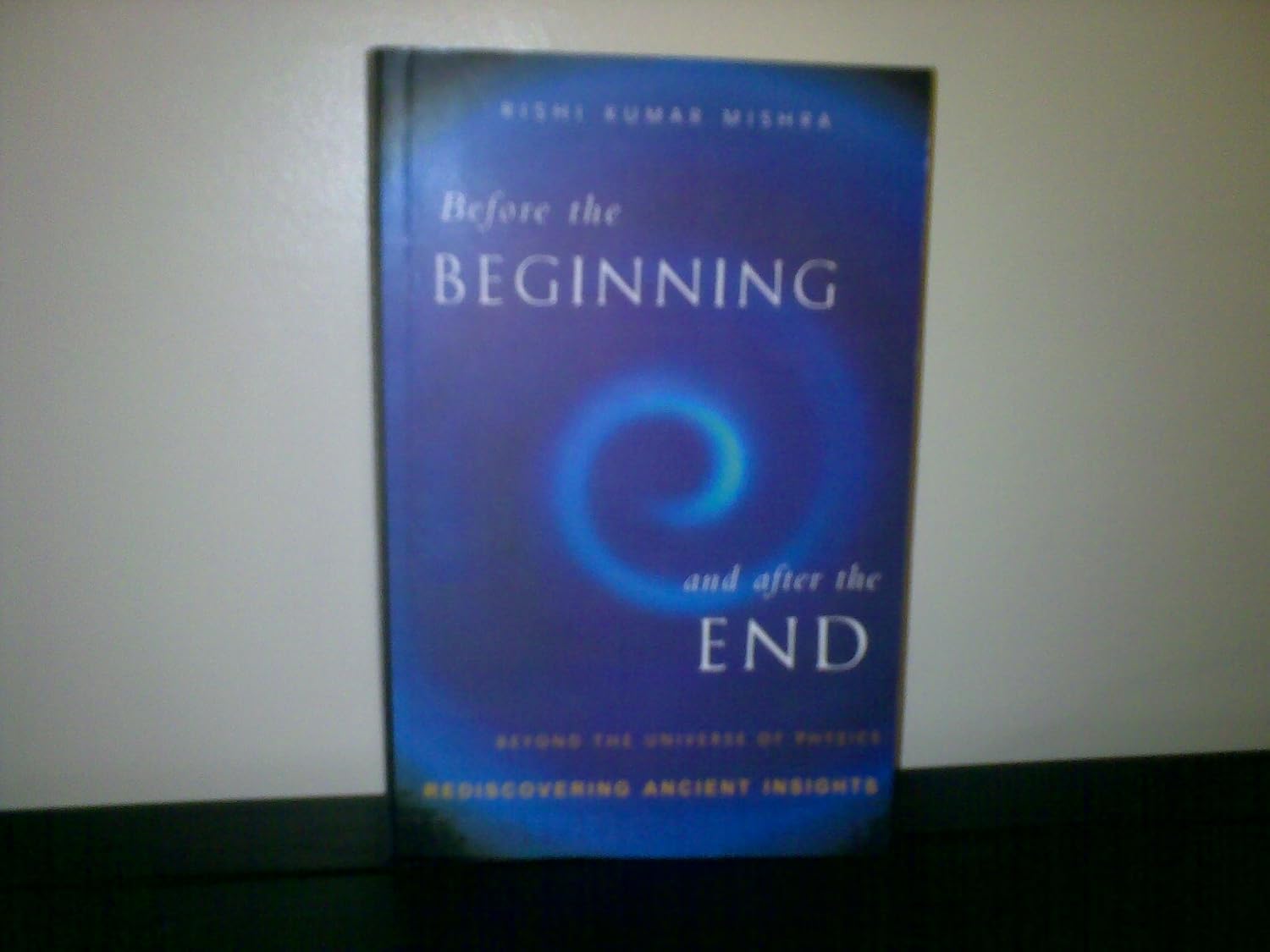 Before the Beginning and After the End: Beyond the Universe of Physics ...