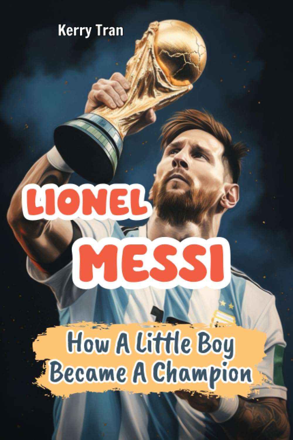 Buy Lionel Messi: How A Little Boy Became A Champion: Lionel Messi ...