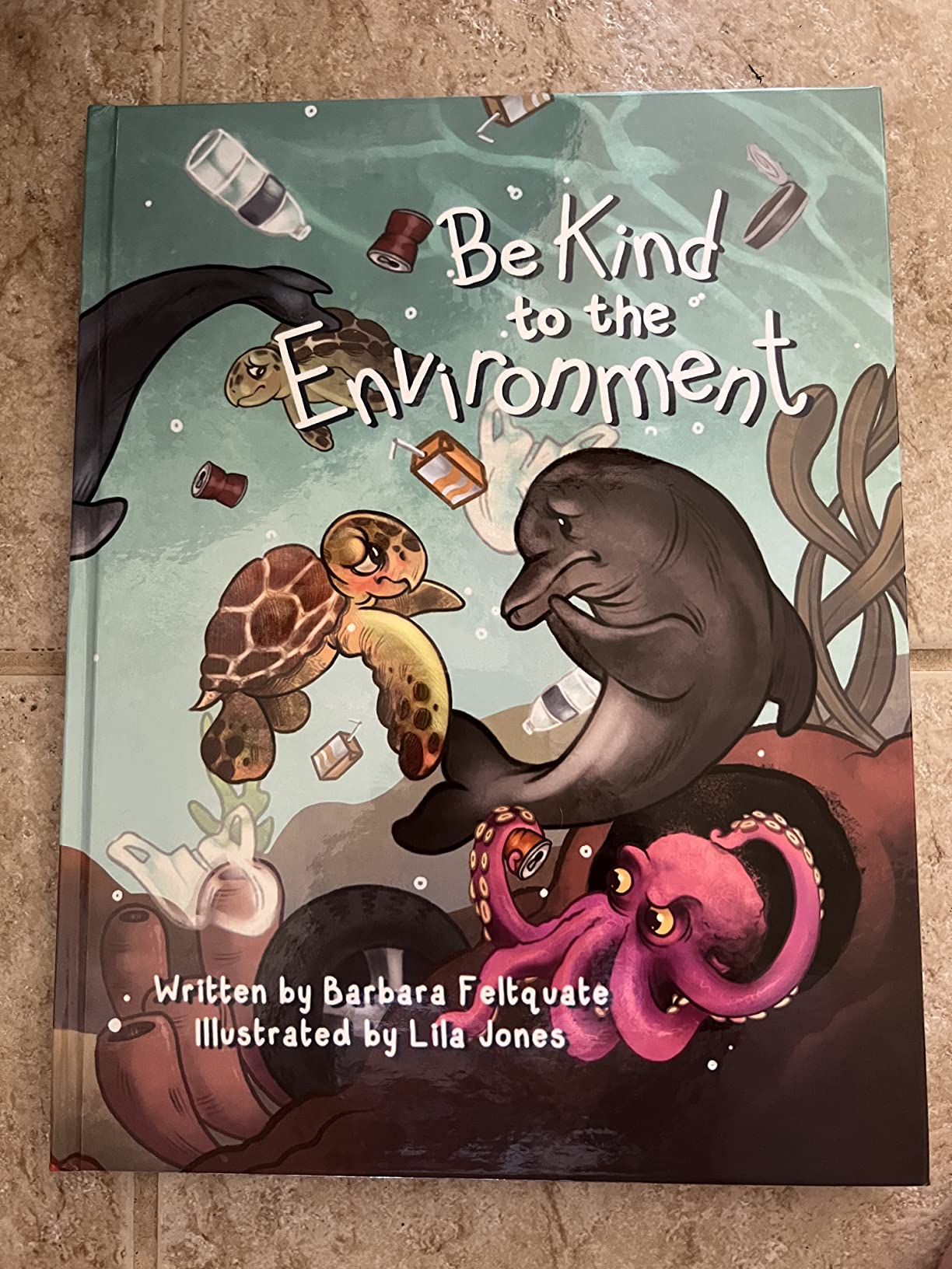 Be Kind to the Environment: Feltquate, Barbara, Jones, Lila ...