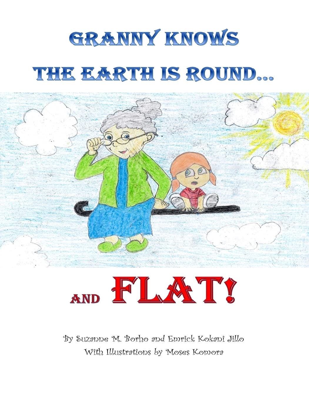 Granny Knows the Earth is Round...and FLAT!: Borho, Suzanne M, Kokani ...