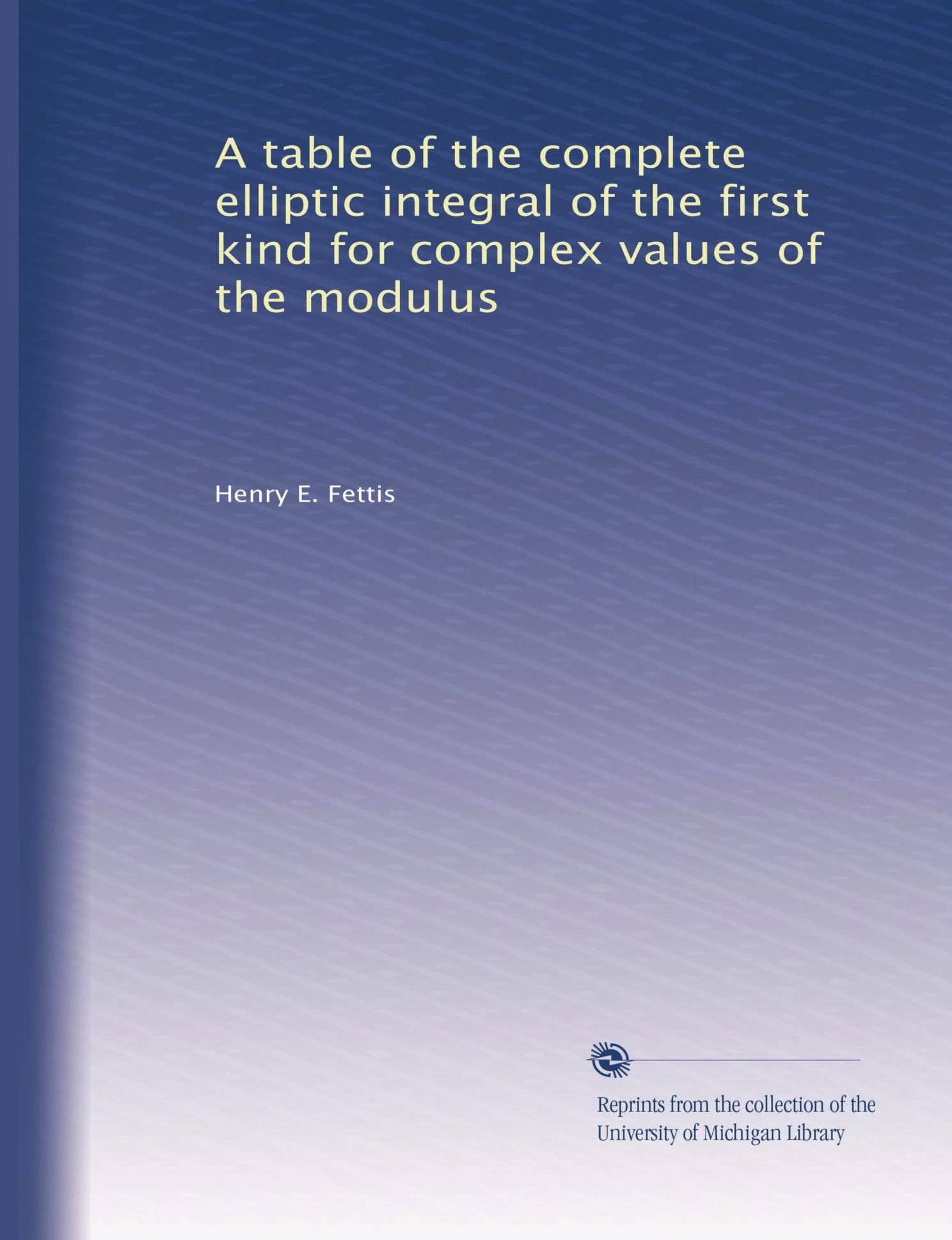 Amazon.com: A table of the complete elliptic integral of the first kind ...