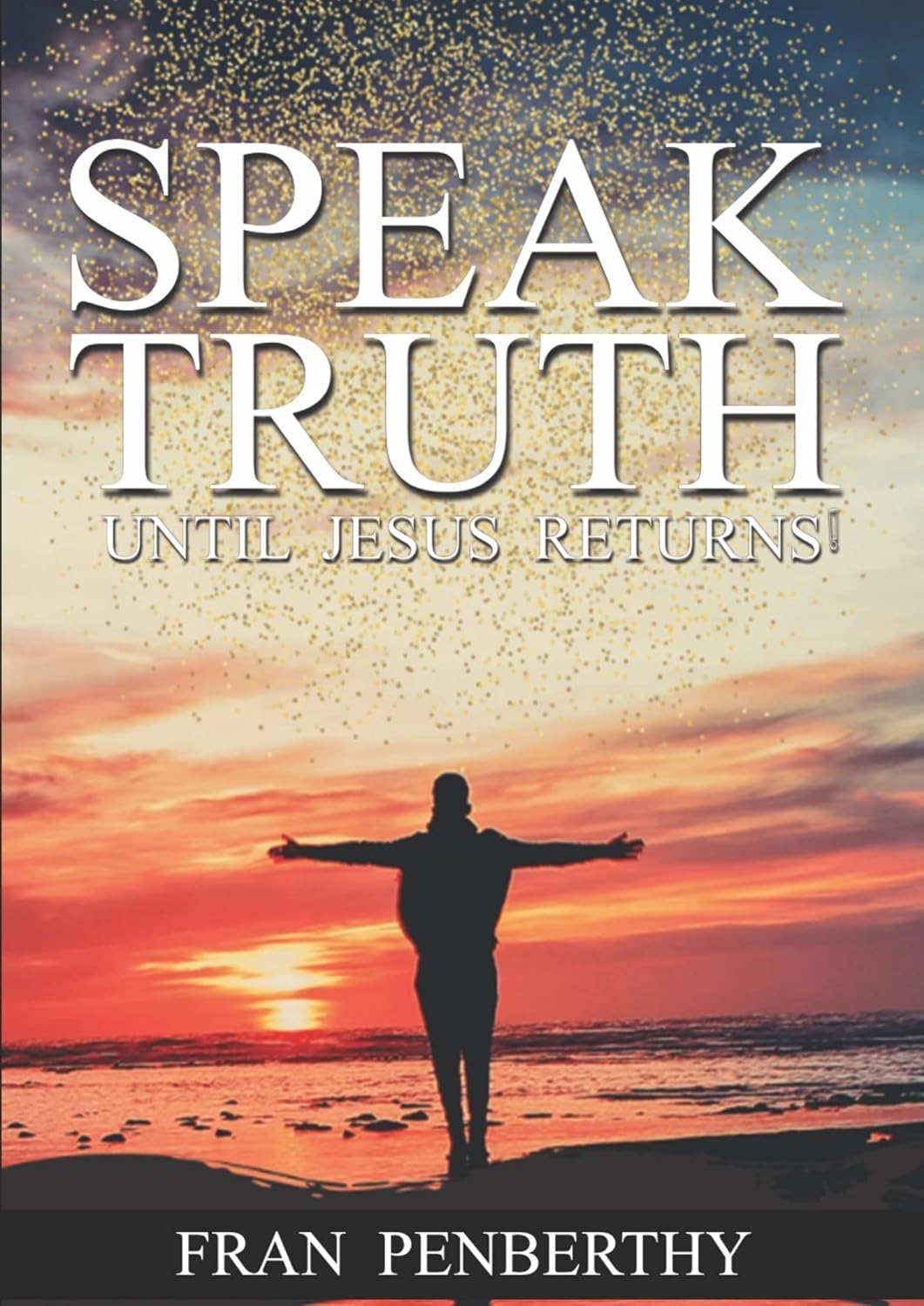 Speak Truth: Until Jesus Returns! (Speak Truth series Book 2) - Kindle ...