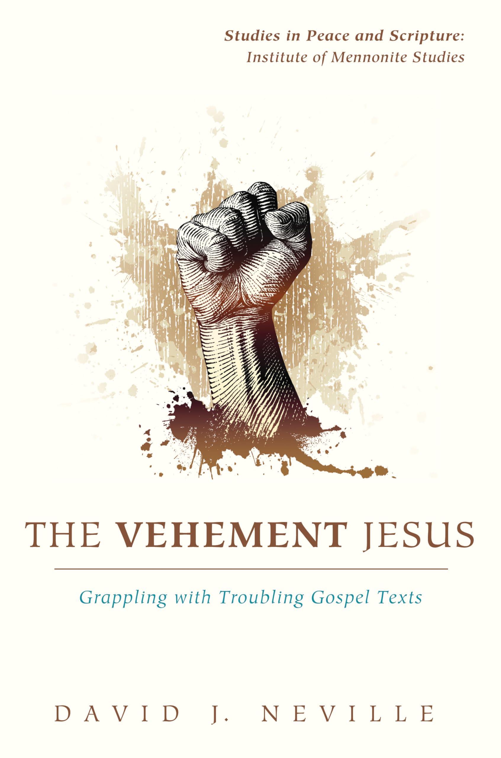 The Vehement Jesus: Grappling with Troubling Gospel Texts (Studies in ...