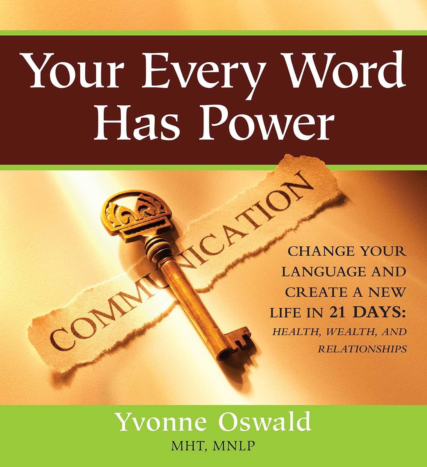 Your Every Word Has Power: Change Your Language and Create a New Life ...