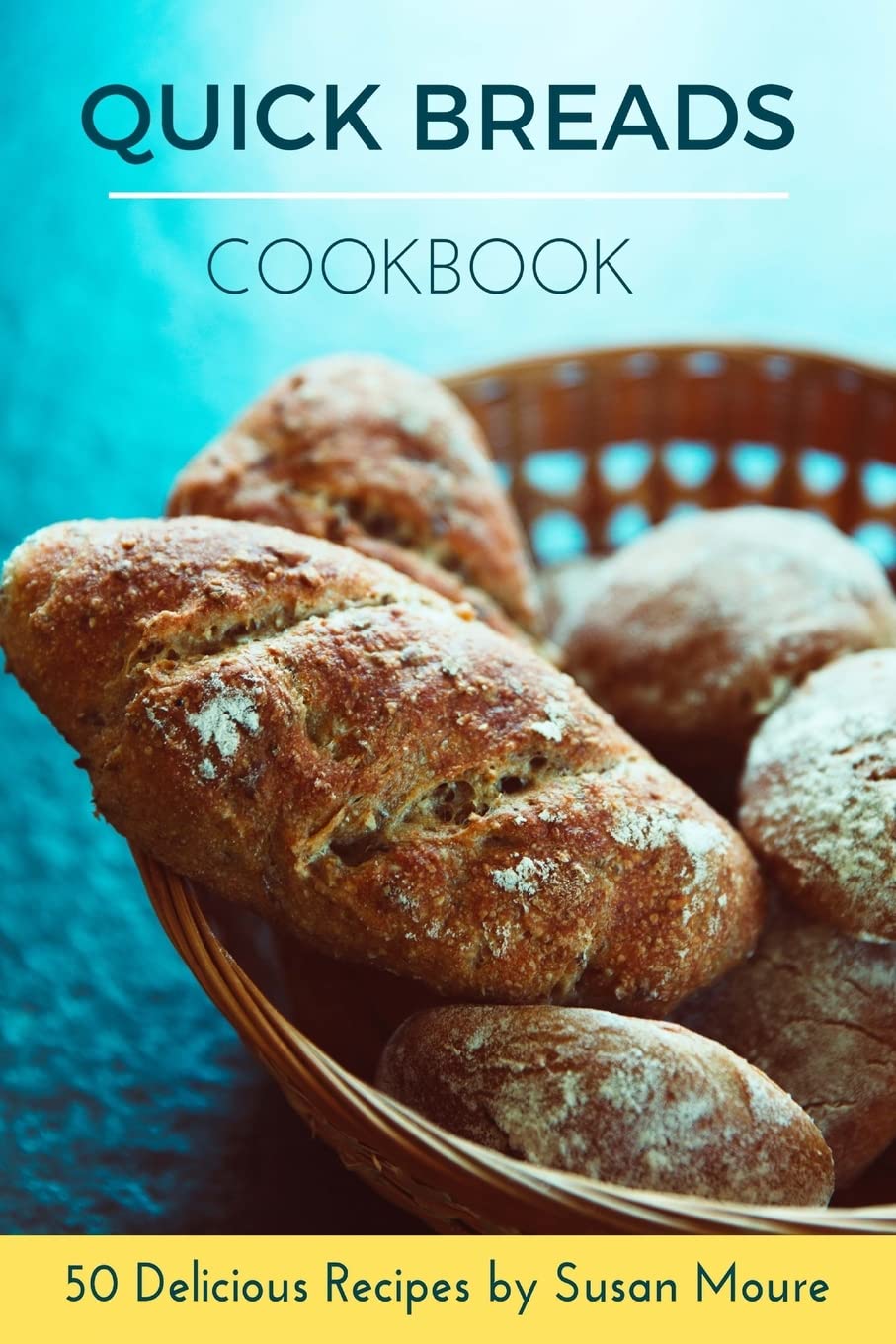 Quick Bread Cookbook: 50 Delicious Recipes of Savory Quick Breads ...