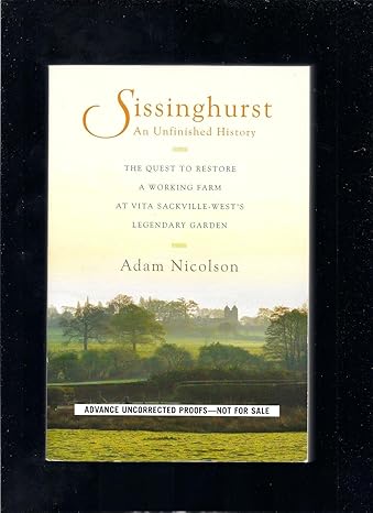 Sissinghurst, An Unfinished History: The Quest to Restore a Working ...