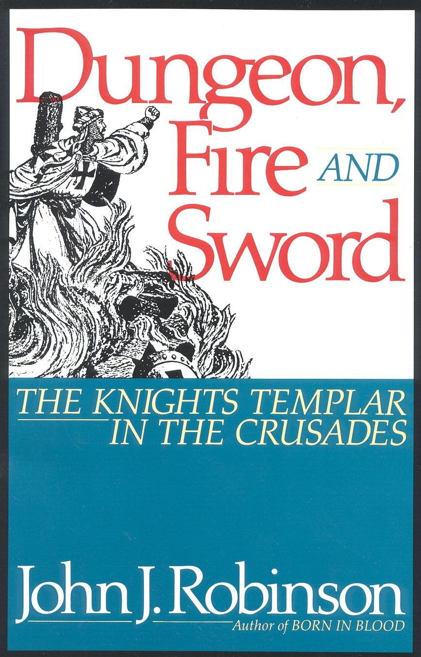 Dungeon, Fire and Sword: The Knights Templar in the Crusades: Robinson ...