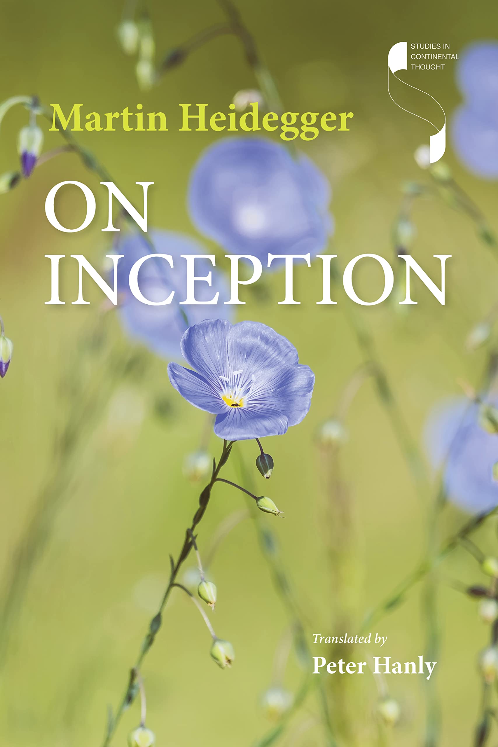 On Inception (Studies in Continental Thought): Heidegger, Martin, Hanly ...