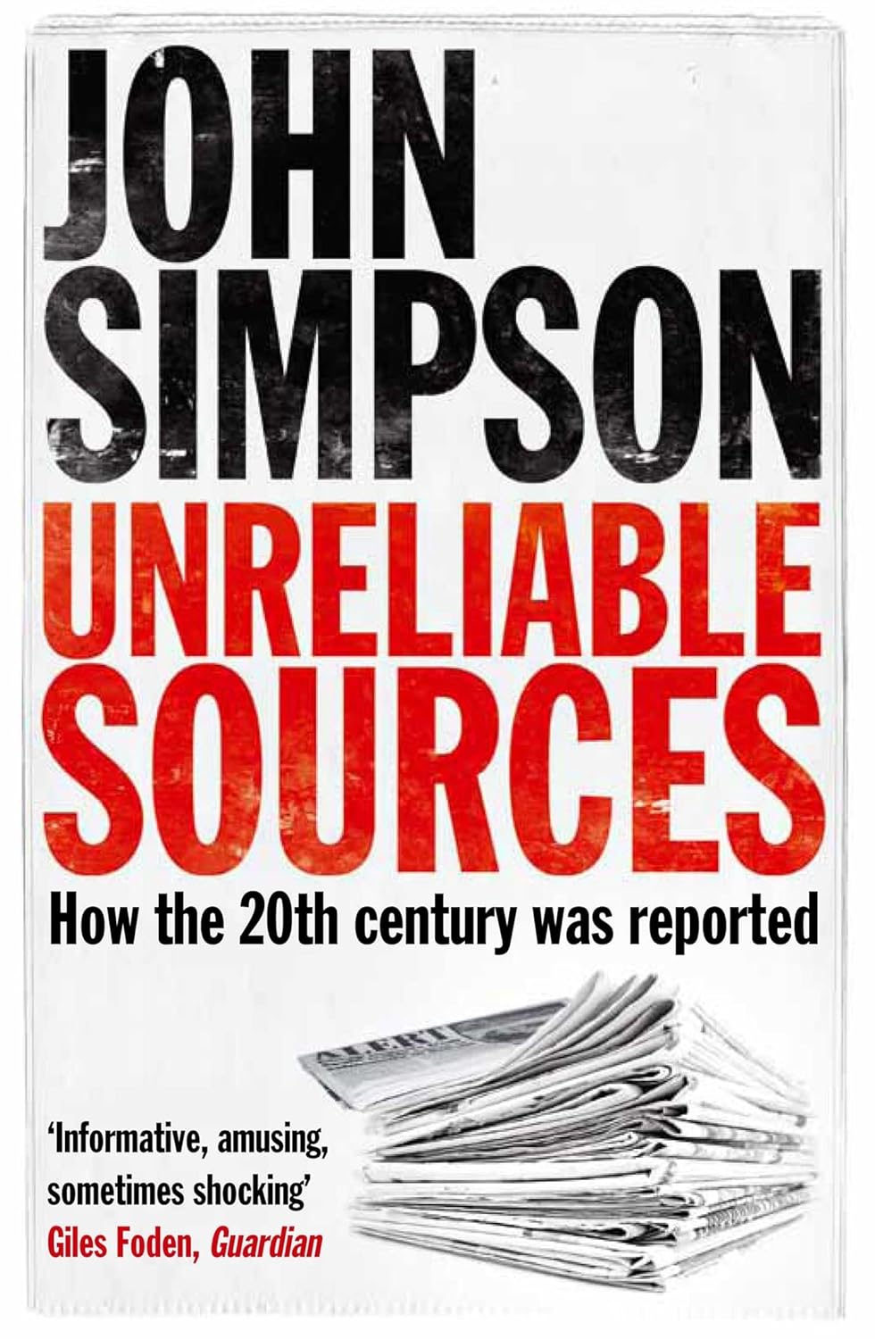 Unreliable Sources: How the 20th Century Was Reported: John Simpson ...