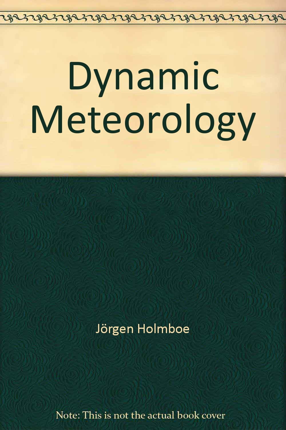 Dynamic Meteorology: Jorgen Holmboe, George Forsythe, William Gustin ...