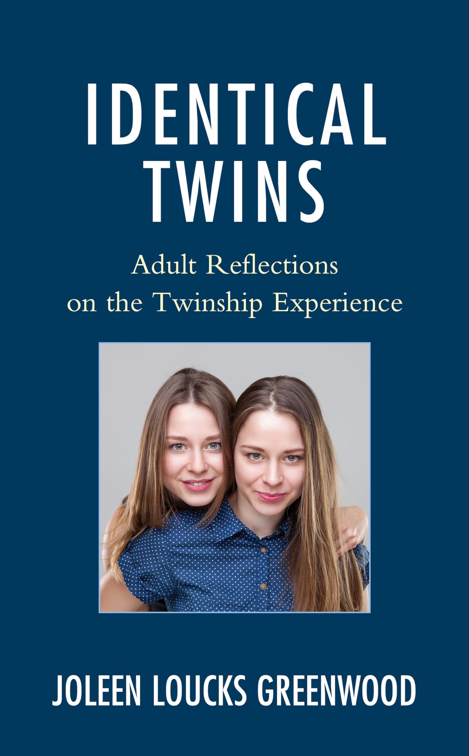 Identical Twins: Adult Reflections on the Twinship Experience ...