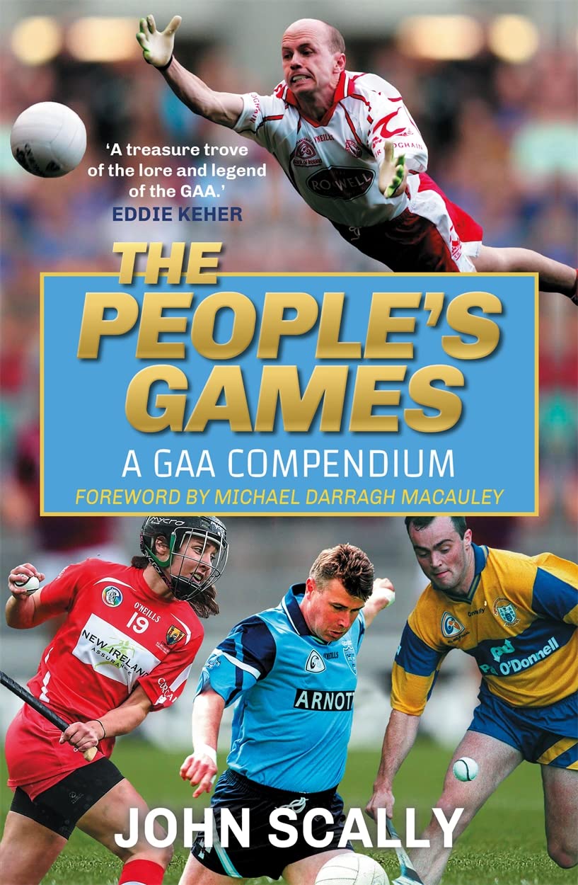 The People's Games: A GAA Compendium: Scally, John: 9781785303234 ...