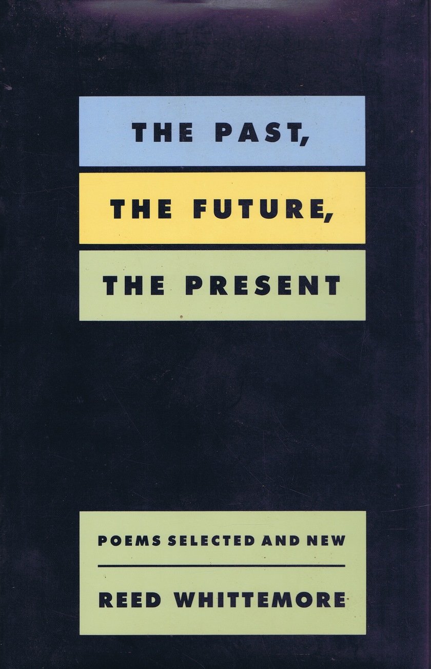 The Past, the Future, the Present: Poems Selected and New: Whittemore ...