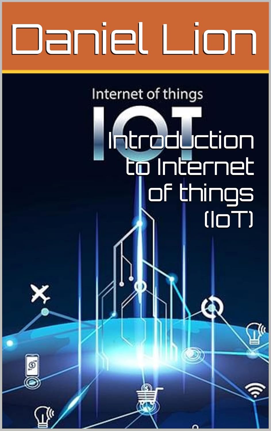 Introduction to Internet of things (IoT), Lion, Daniel , eBook - Amazon.com