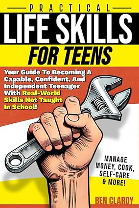 Practical Life Skills For Teens: Your Guide To Becoming A Capable ...