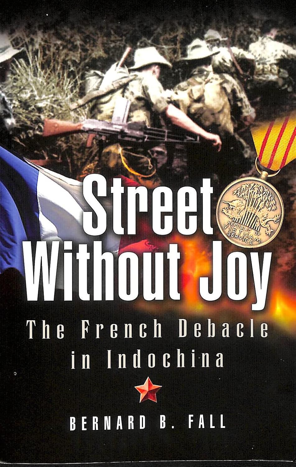 Street without Joy: The French Debacle in Indochina: Fall, Bernard B ...