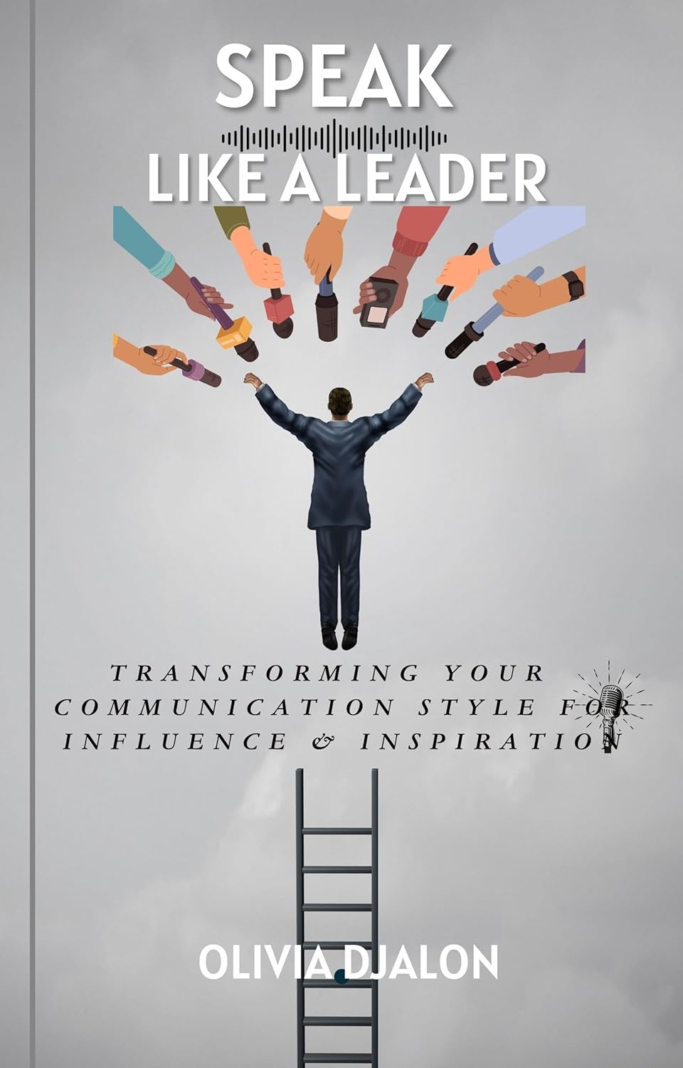 Amazon.com: SPEAK LIKE A LEADER - Transforming Your Communication Style ...