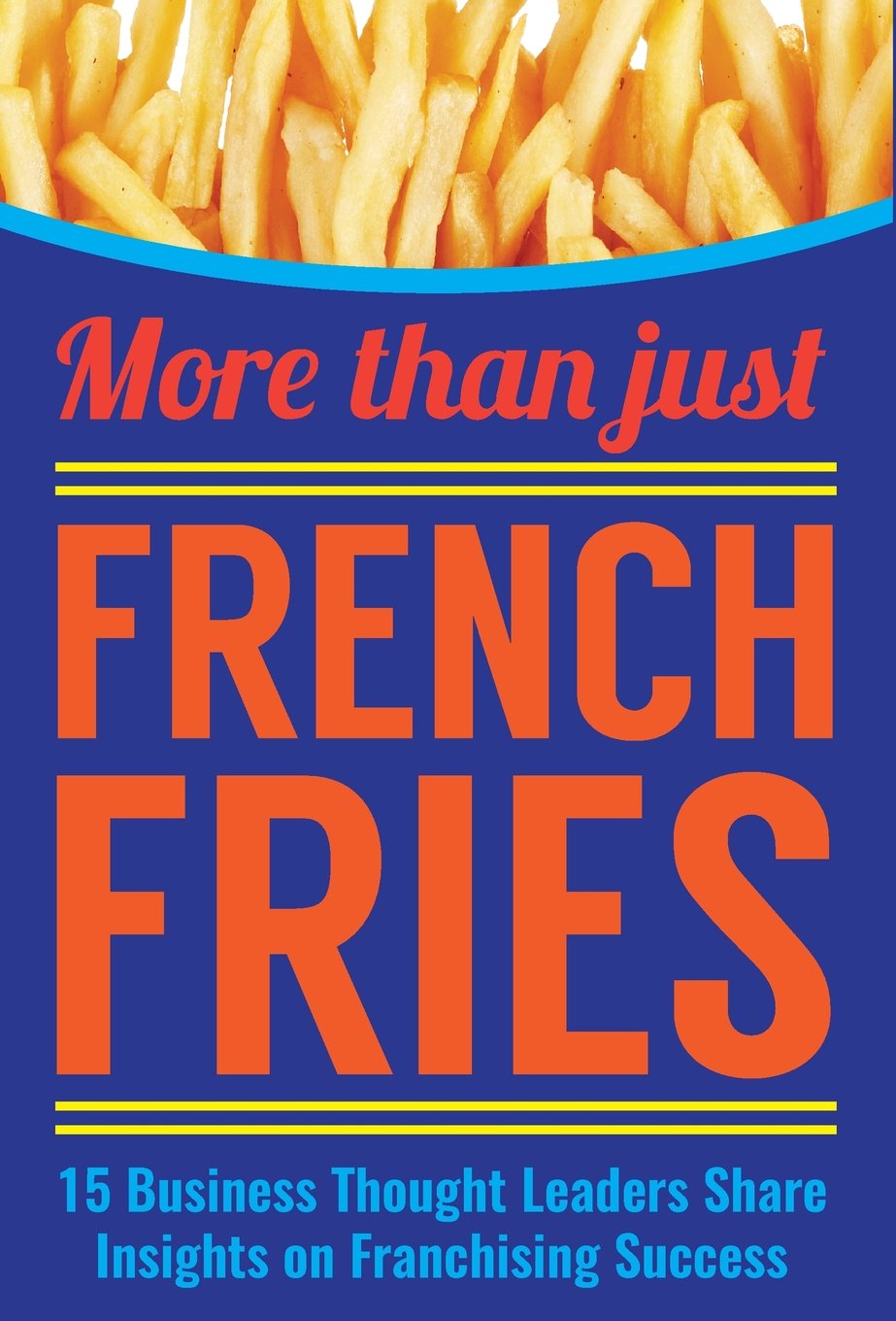 More Than Just French Fries: 15 Business Thought Leaders Share Insights ...