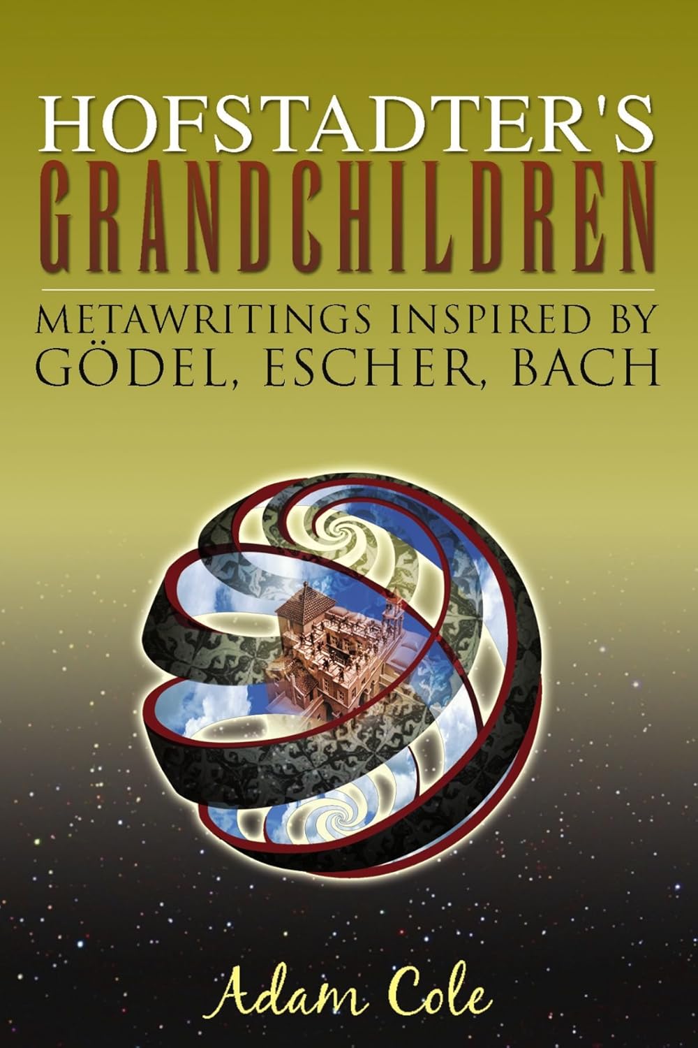 HOFSTADTER'S GRANDCHILDREN: METAWRITINGS INSPIRED BY GODEL, ESCHER ...
