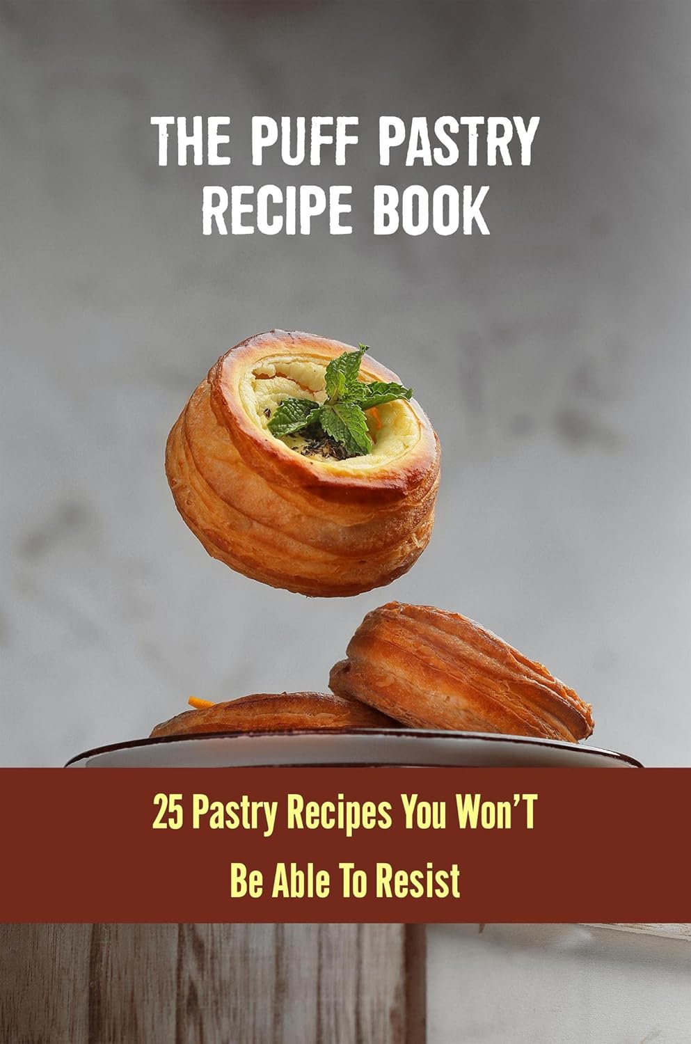 Amazon.com: The Puff Pastry Recipe Book: 25 Pastry Recipes You Won’T Be ...