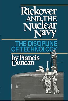 Rickover and the Nuclear Navy: The Discipline of Technology: Duncan ...