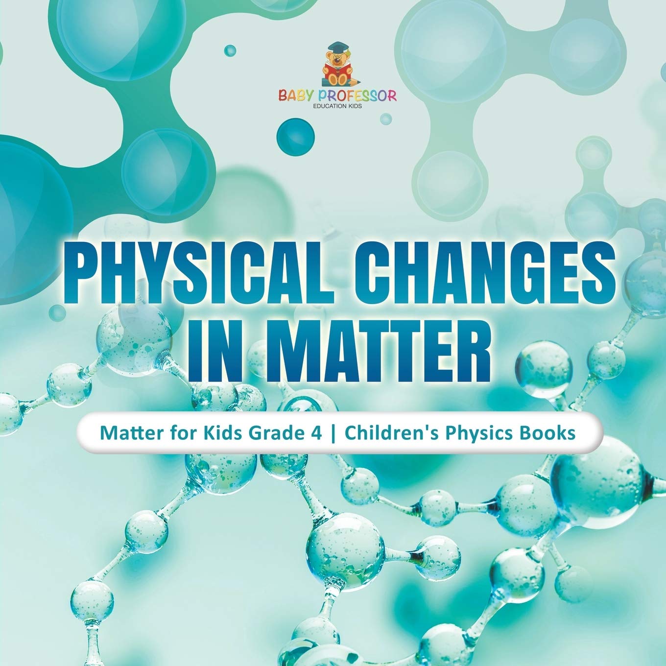 Physical Changes in Matter Matter for Kids Grade 4 Children's Physics ...