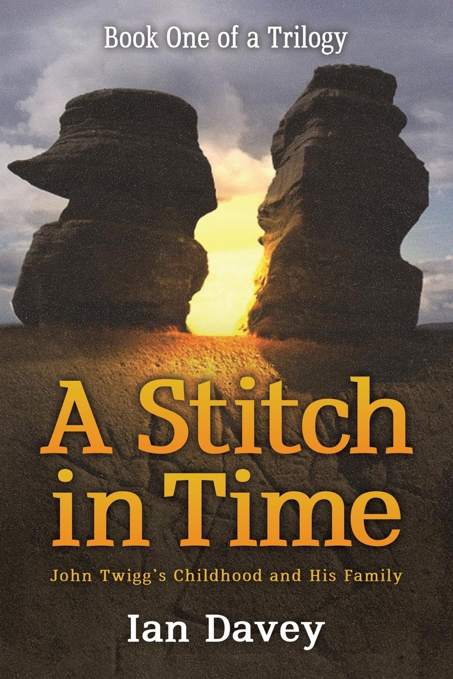 Book One of a Trilogy – A Stitch in Time: John Twigg's Childhood and ...
