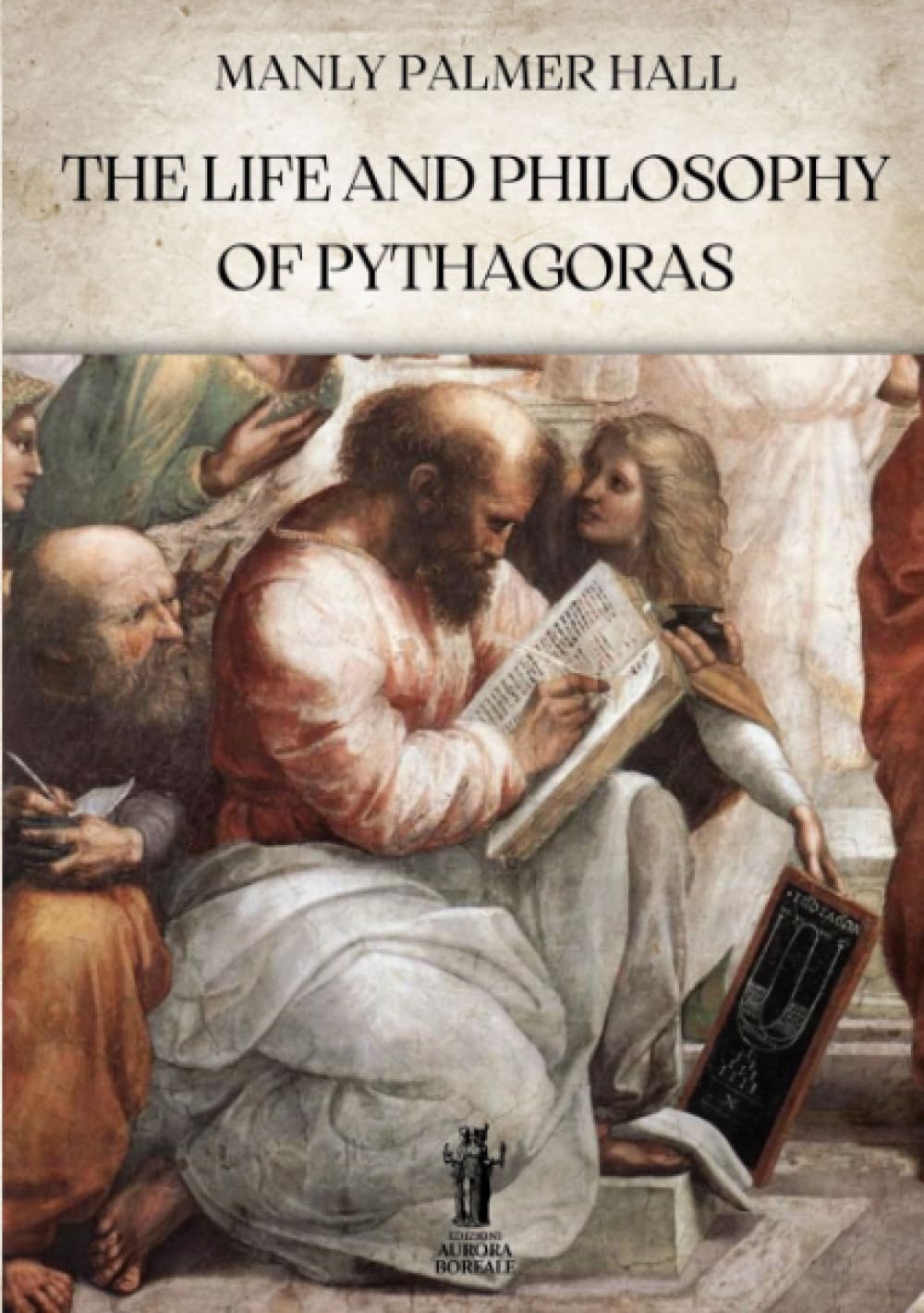 The Life and Philosophy of Pythagoras: Palmer Hall, Manly: 9791255043164: Amazon.com: Books
