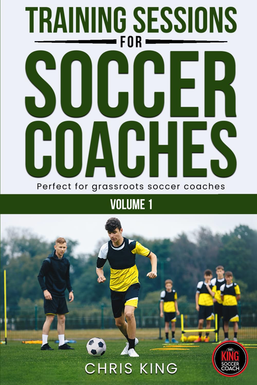 Training Sessions for Soccer Coaches Book 1: Quality drills and advice ...
