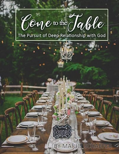 Come to the Table: The Pursuit of Deep Relationship with God: Schaefer ...
